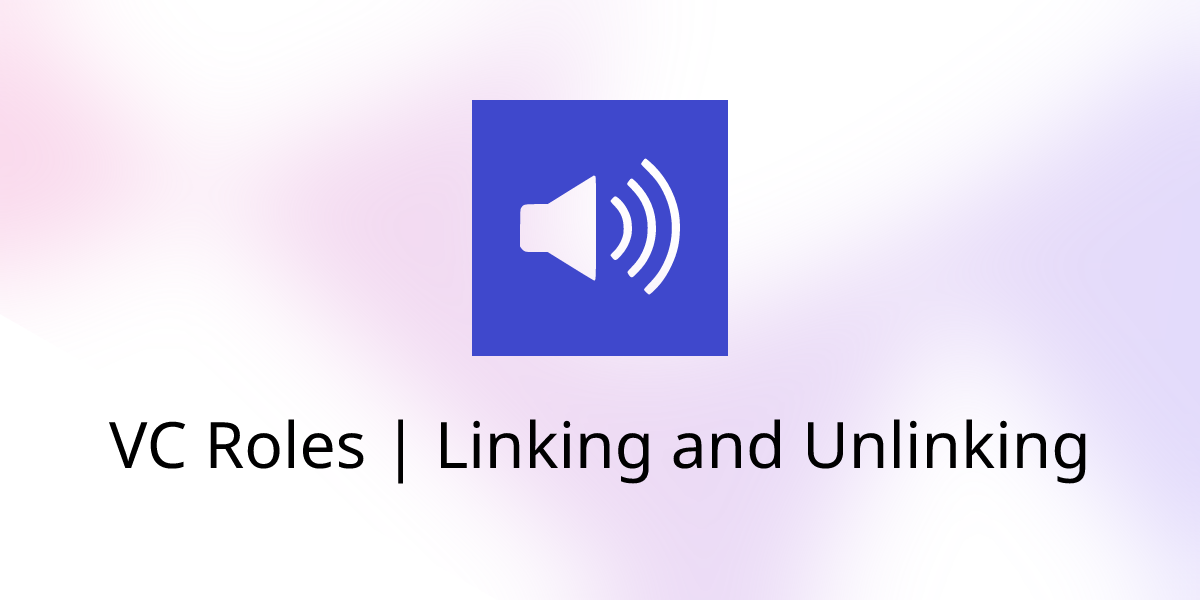 VC Roles | Linking and Unlinking