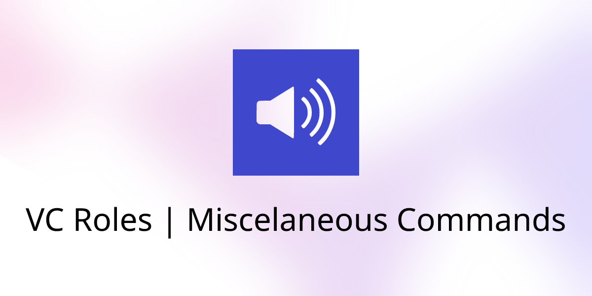 VC Roles | Miscelaneous Commands