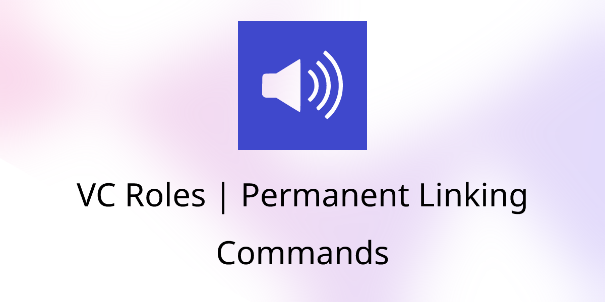 VC Roles | Permanent Linking Commands