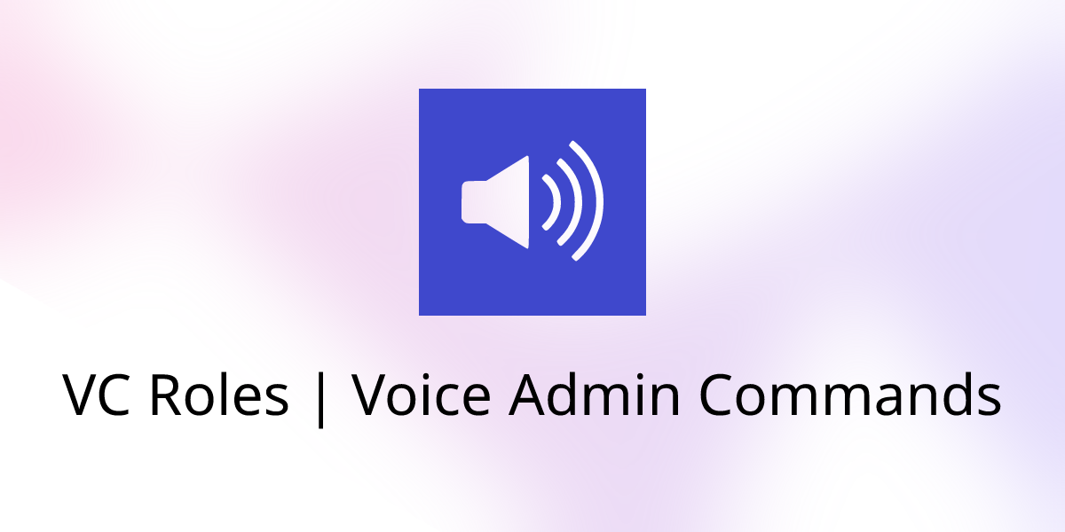 VC Roles | Voice Admin Commands